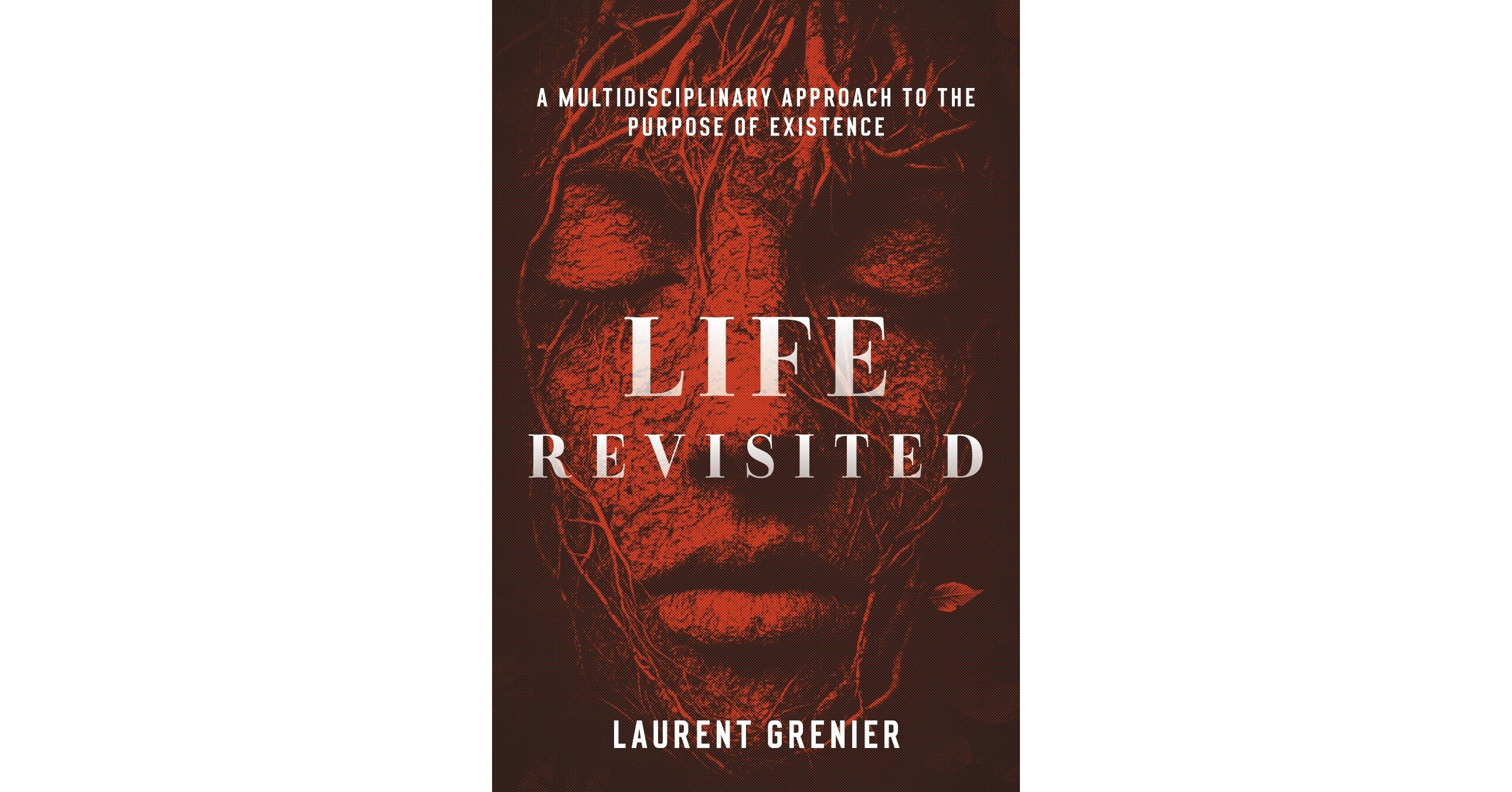 Unlocking the Secrets of Existence: Life Revisited by Laurent Grenier